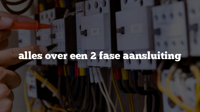 alles over een 2 fase aansluiting - Brams installatie - Elektrotechniek